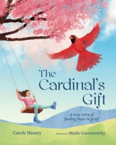 the cardinal's gift: a true story of finding hope in grief