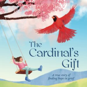 The Cardinal's Gift: A True Story of Finding Hope in Grief