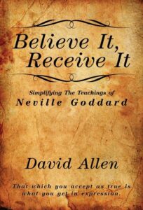 believe it, receive it - simplifying the teachings of neville goddard