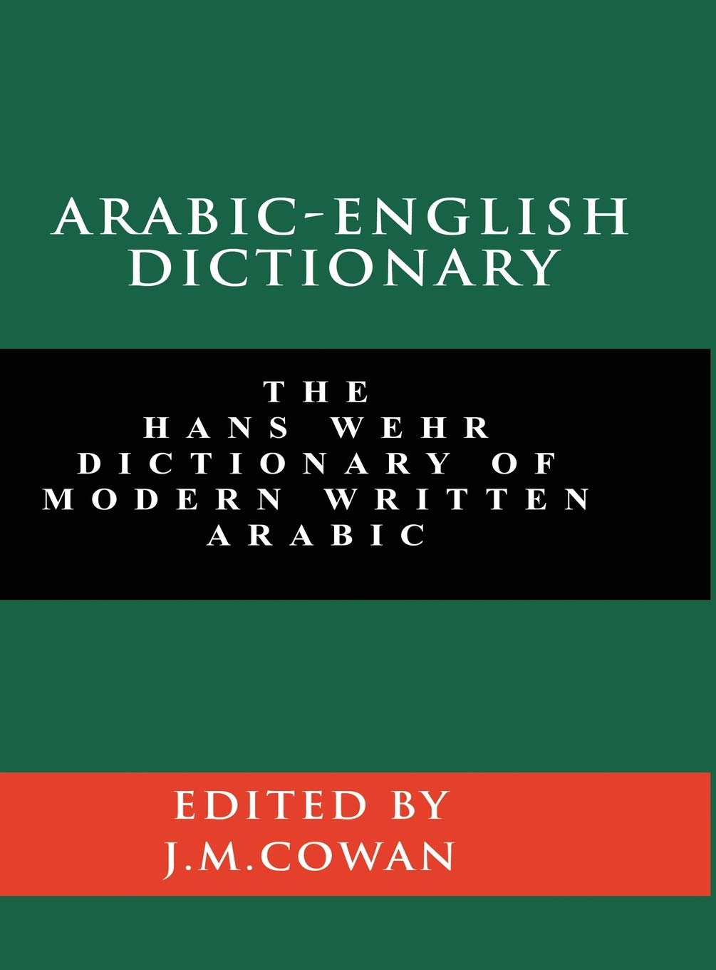 Arabic-English Dictionary: The Hans Wehr Dictionary of Modern Written Arabic (English and Arabic Edition)