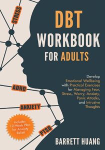 dbt workbook for adults: develop emotional wellbeing with practical exercises for managing fear, stress, worry, anxiety, panic attacks and intrusive ... 12-week plan) (mental health therapy)