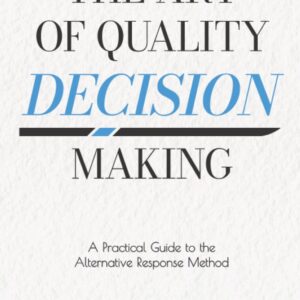 The Art of Quality Decision-Making: A Practical Guide to the Alternative Response Method