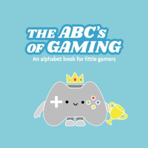 the abcs of gaming - an alphabet book for little gamers