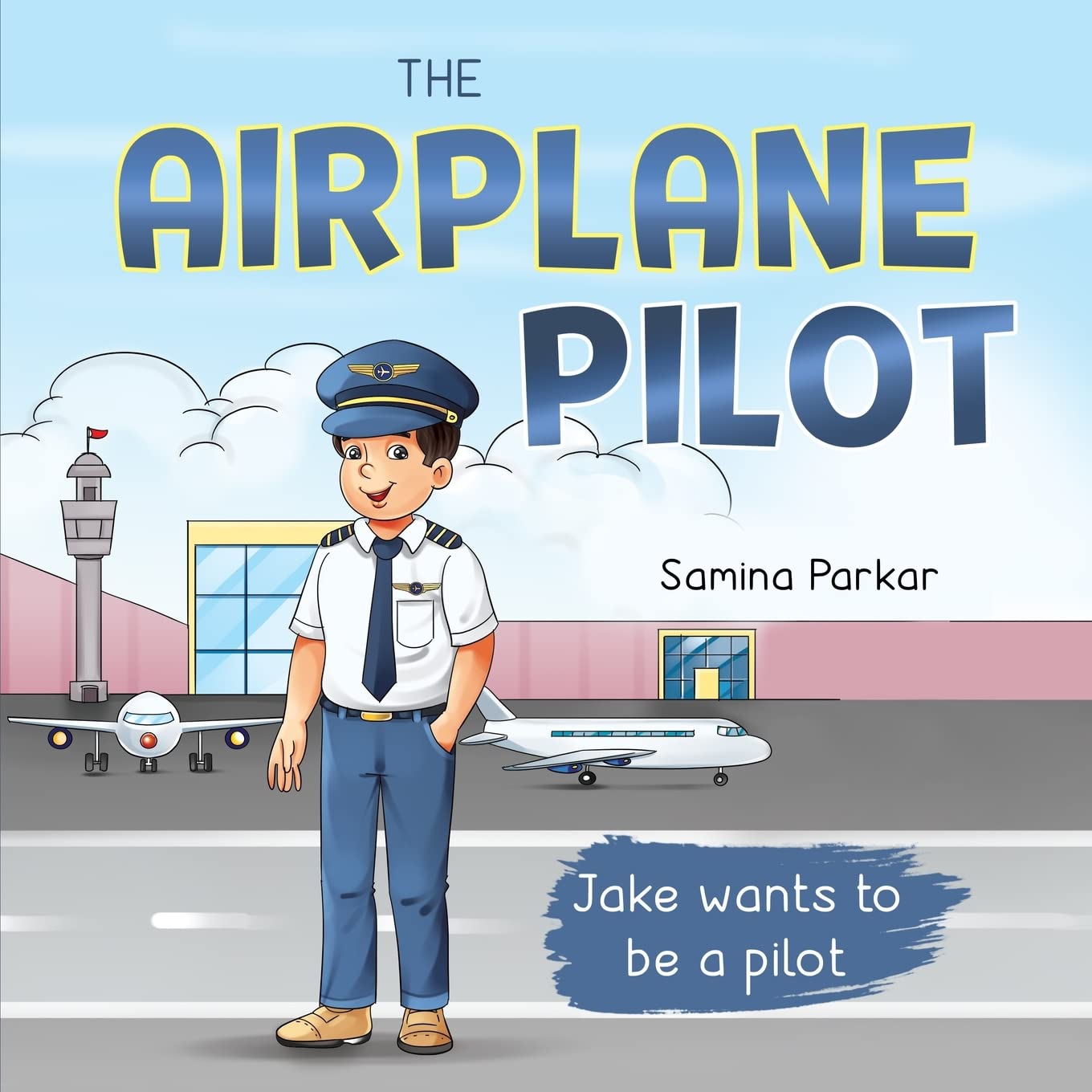 The Airplane Pilot: Jake Wants to be a Pilot (Kid's First Experiences)