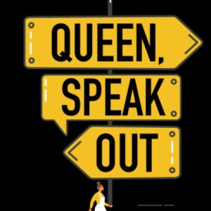 Queen, Speak Out: How to Rediscover Your Voice and Become Your Own Champion in Life and at Work