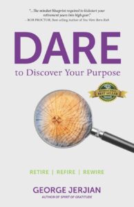 dare to discover your purpose: retire, refire, rewire