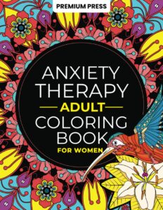 adult anxiety therapy coloring book for women: relax & enjoy 150 unique designs and positive affirmations for mindfulness, anti-stress & anxiety ... animals, landscapes & more (260 pages)