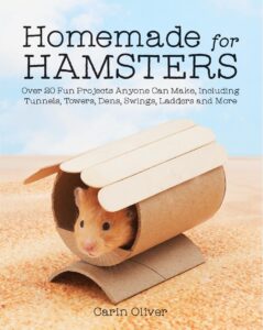 homemade for hamsters: over 20 fun projects anyone can make, including tunnels, towers, dens, swings, ladders and more