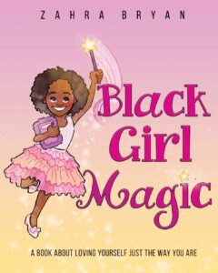 black girl magic: a book about loving yourself just the way you are.