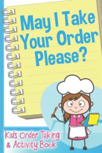 may i take your order please?: the fun kids order taking & activity book for food play and pretend