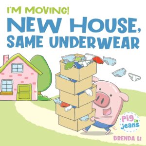 new house, same underwear: a story to help kids feel excited about moving (pig in jeans)