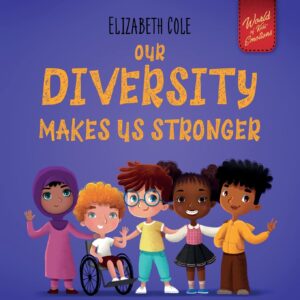 our diversity makes us stronger: social emotional book for kids about diversity and kindness (children’s book for boys and girls) (world of kids emotions)