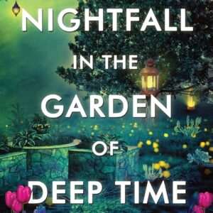 Nightfall in the Garden of Deep Time