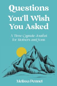 questions you'll wish you asked: a time capsule journal for mothers and sons