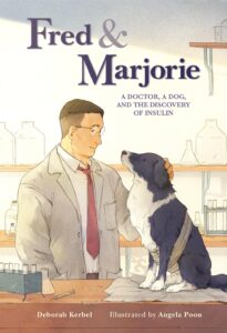 fred & marjorie: a doctor, a dog, and the discovery of insulin (outstanding science trade books for students k-12)