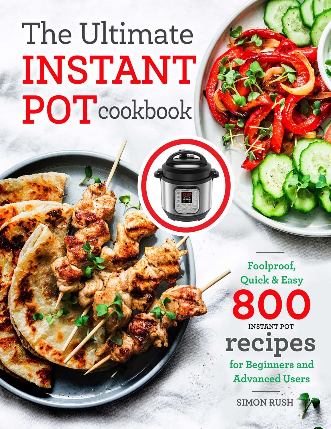 The Ultimate Instant Pot cookbook: Foolproof, Quick & Easy 800 Instant Pot Recipes for Beginners and Advanced Users (Pressure Cooker Recipes)