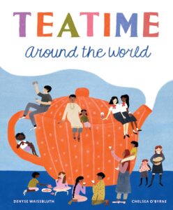 teatime around the world (a tea book for kids)