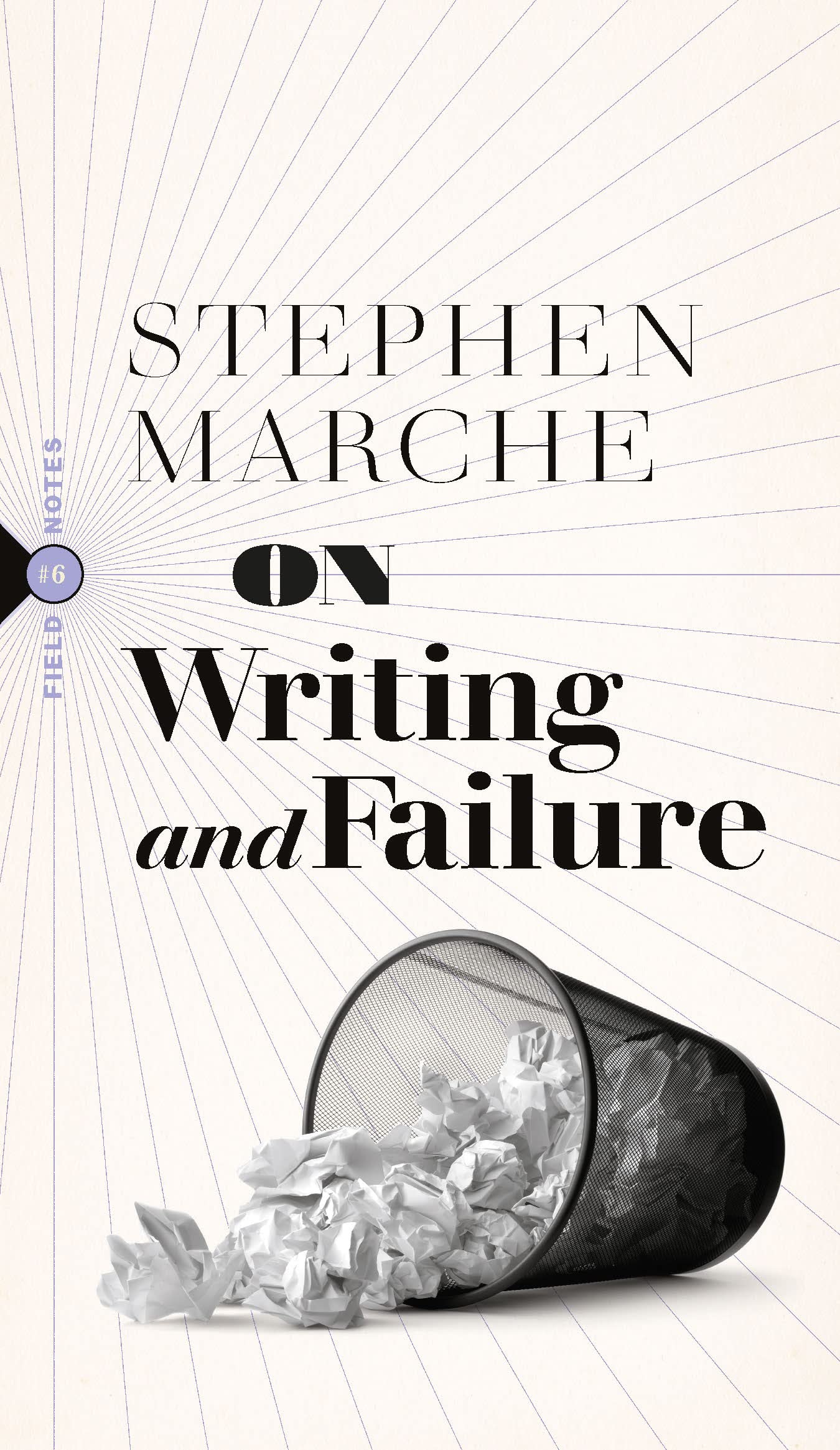 On Writing and Failure: Or, On the Peculiar Perseverance Required to Endure the Life of a Writer (Field Notes)