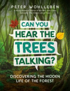 can you hear the trees talking?: discovering the hidden life of the forest