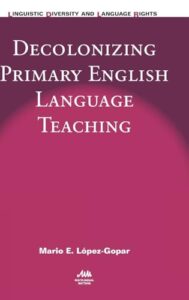 decolonizing primary english language teaching (linguistic diversity and language rights, 12)