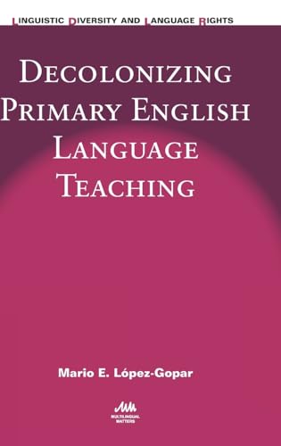 Decolonizing Primary English Language Teaching (Linguistic Diversity and Language Rights, 12)