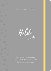 held: 31 biblical reflections on god's comfort and care in the sorrow of miscarriage (meditations on psalm 139 help women suffering the heartbreak of pregnancy loss and still birth)