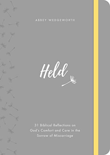 Held: 31 Biblical Reflections on God's Comfort and Care in the Sorrow of Miscarriage (Meditations on Psalm 139 help women suffering the heartbreak of pregnancy loss and still birth)