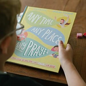 Any Time, Any Place, Any Prayer Storybook: A True Story of How You Can Talk With God (Illustrated Bible book to gift kids ages 3-6 and help them to pray) (Tales That Tell the Truth)