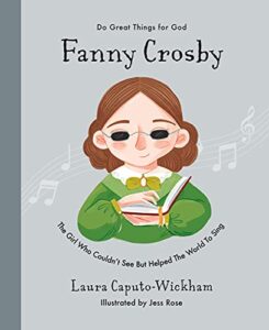 fanny crosby: the girl who couldn't see but helped the world to sing (inspiring children's christian biography of one of the world’s most famous hymn ... to gift kids 4-7) (do great things for god)