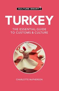 turkey - culture smart!: the essential guide to customs & culture