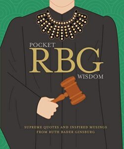 pocket rbg wisdom: supreme quotes and inspired musings from ruth bader ginsburg