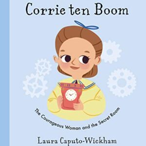 Corrie ten Boom: The Courageous Woman and The Secret Room (Inspiring illustrated children's biography of Christian female who saved hundreds of Jewish people in World War 2. Beautiful hardback gift for kids 4-7)