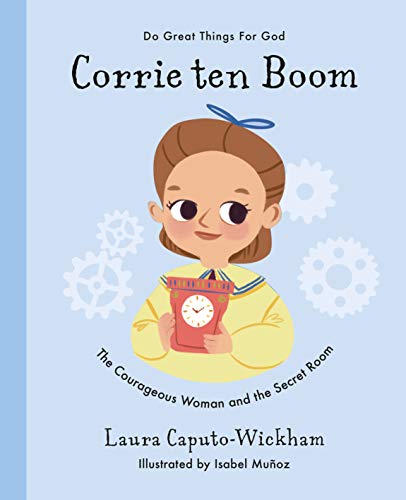 Corrie ten Boom: The Courageous Woman and The Secret Room (Inspiring illustrated children's biography of Christian female who saved hundreds of Jewish people in World War 2. Beautiful hardback gift for kids 4-7)