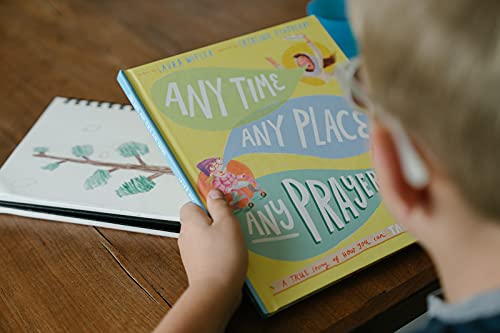 Any Time, Any Place, Any Prayer Storybook: A True Story of How You Can Talk With God (Illustrated Bible book to gift kids ages 3-6 and help them to pray) (Tales That Tell the Truth)