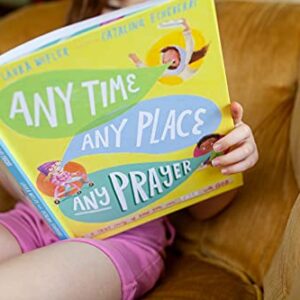 Any Time, Any Place, Any Prayer Storybook: A True Story of How You Can Talk With God (Illustrated Bible book to gift kids ages 3-6 and help them to pray) (Tales That Tell the Truth)