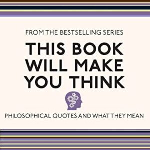 This Book Will Make You Think: Philosophical Quotes and What They Mean