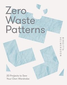 zero waste patterns: 20 projects to sew your own wardrobe