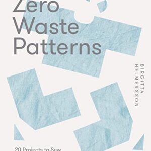 Zero Waste Patterns: 20 Projects to Sew Your Own Wardrobe