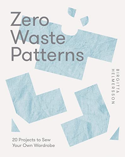 Zero Waste Patterns: 20 Projects to Sew Your Own Wardrobe