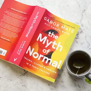 The Myth of Normal: Trauma, Illness & Healing in a Toxic Culture