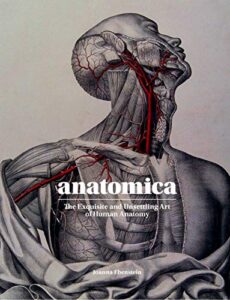 anatomica: the exquisite and unsettling art of human anatomy