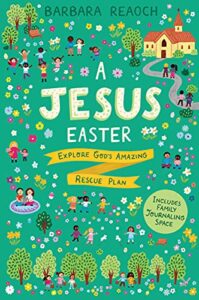 a jesus easter: explore god's amazing rescue plan (an interactive family devotional for lent complete with parent guide, discussion questions, activities, and space for journaling)