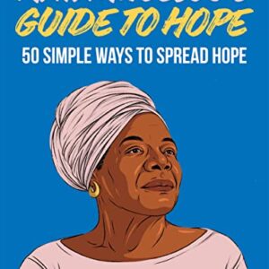 Maya Angelou's Guide to Hope: 50 Simple Ways to Spread Hope