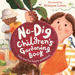 The No-Dig Children's Gardening Book: Easy and Fun Family Gardening