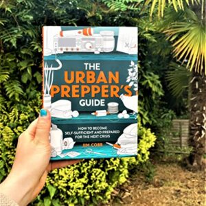 The Urban Prepper's Guide: How to become self-sufficient and prepared for the next crisis