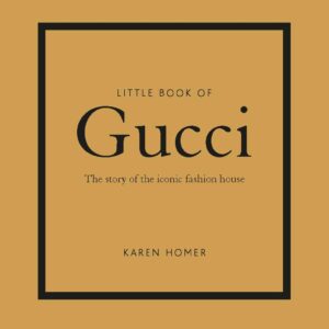 Little Book of Gucci: The Story of the Iconic Fashion House (Little Books of Fashion, 7)