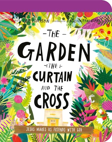 The Garden, the Curtain, and the Cross Board Book: The True Story of Why Jesus Died and Rose Again (Illustrated Bible toddler book gift teaching kids ... (Tales That Tell the Truth for Toddlers)