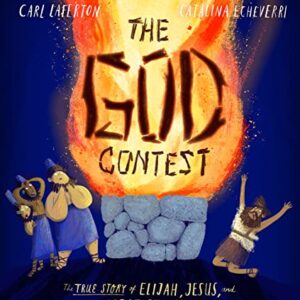 The God Contest Storybook: The True Story of Elijah, Jesus, and the Greatest Victory (Illustrated Bible book to gift kids ages 3-6 and help them to ... the one true God) (Tales That Tell the Truth)