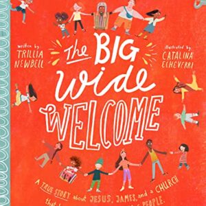 The Big Wide Welcome Storybook: A True Story About Jesus, James, and a Church That Learned to Love All Sorts of People (Christian Bible storybook ... feel included) (Tale That Tell the Truth)