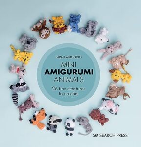 mini amigurumi animals: 26 tiny creatures to crochet